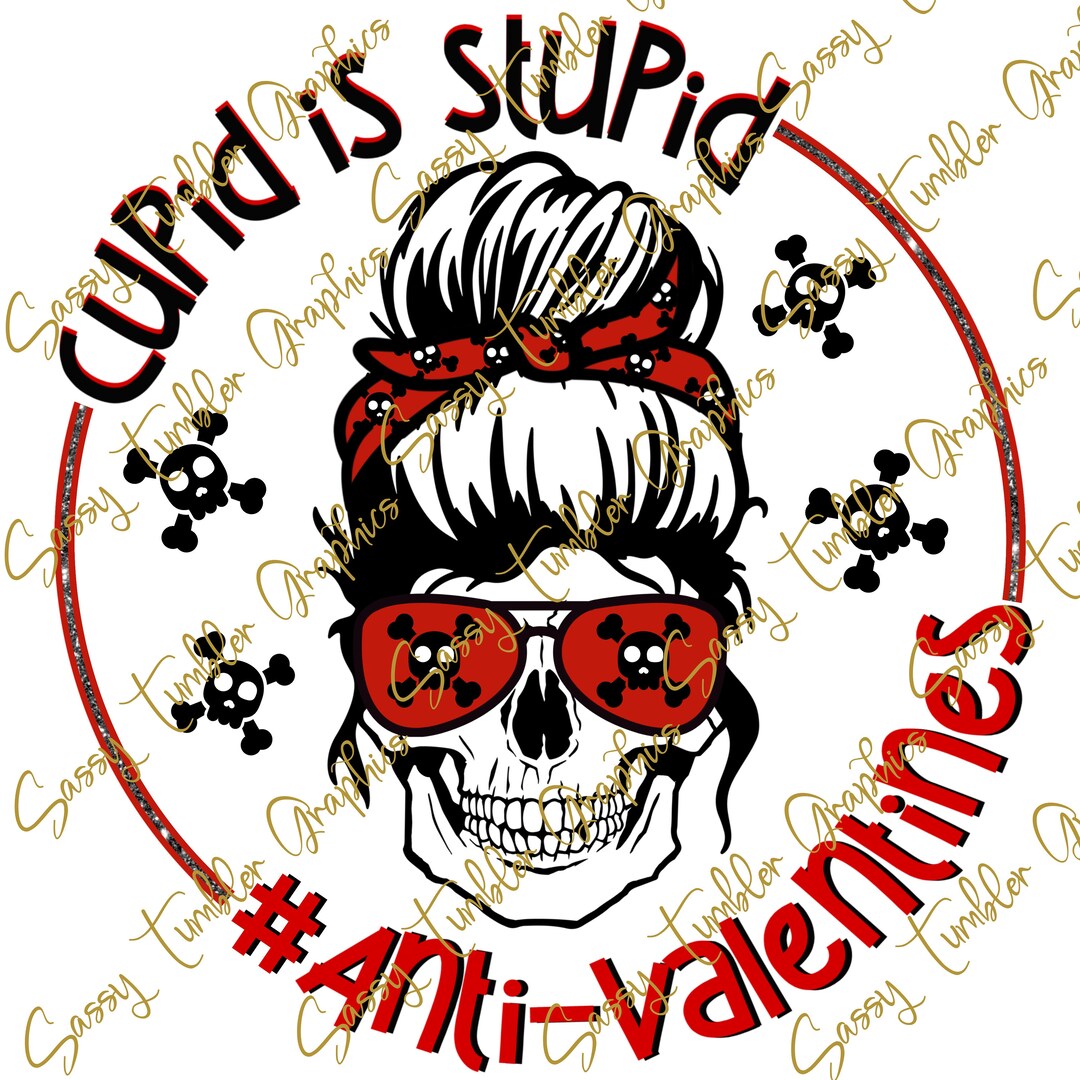 ORIGINAL DESIGNER Cupid is Stupid Anti Valentines Skull PNG, Valentine ...