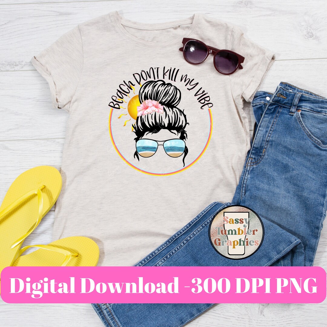 Beach Don’t Kill My Vibe Bun PNG, Beach Bun PNG, Waterslide Digital ...