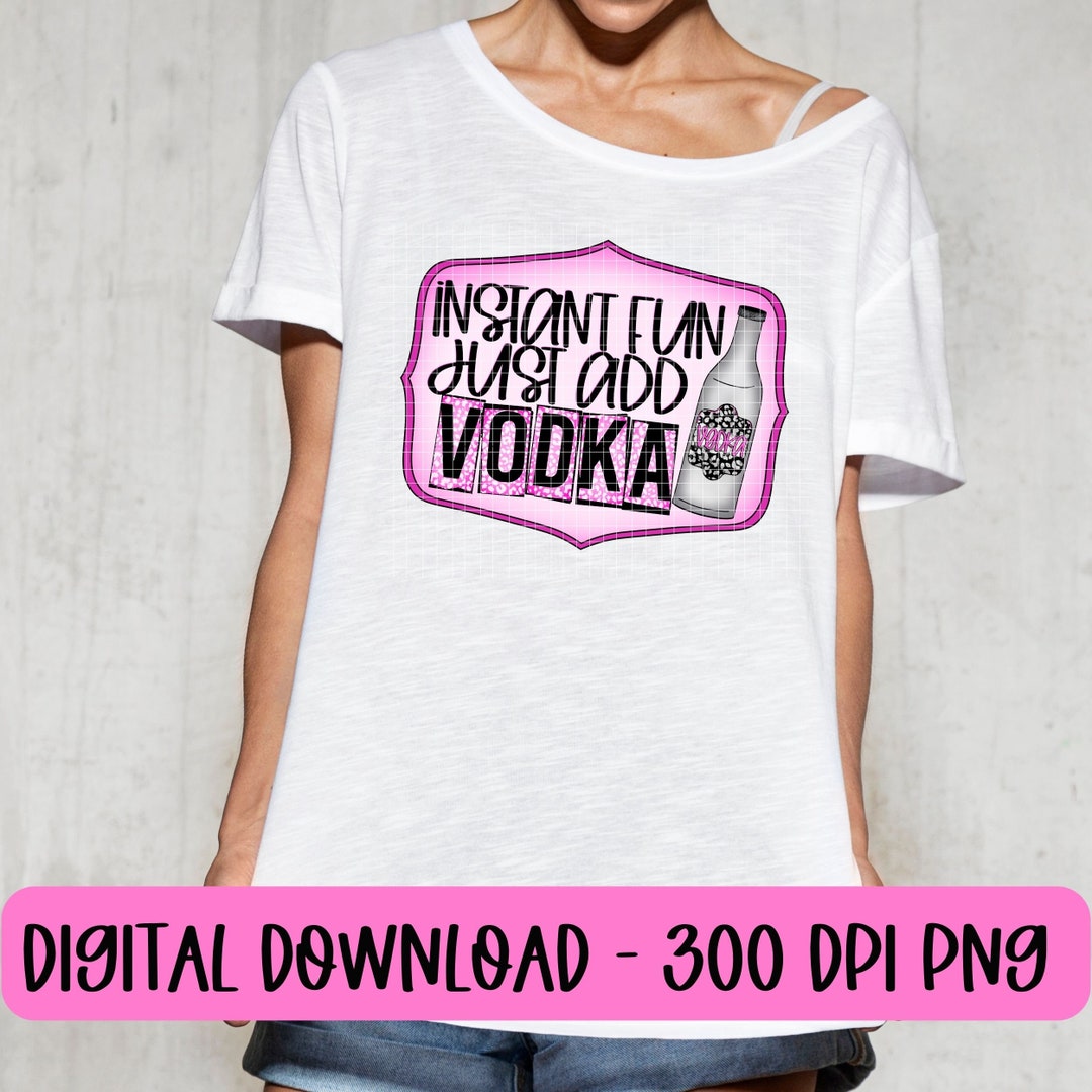 Instant Fun Just Add Vodka PNG, Sublimation Graphics, Tumbler Graphics ...