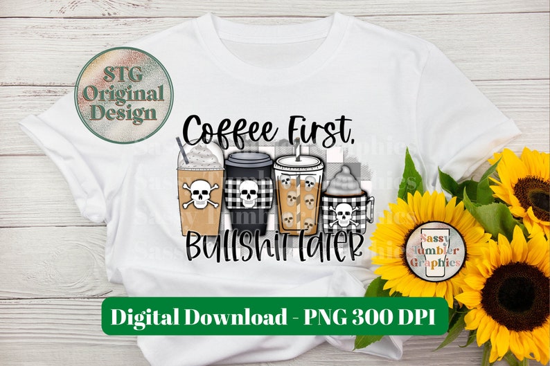 Coffee First BS Later PNG Coffee Png Coffee Life - Etsy