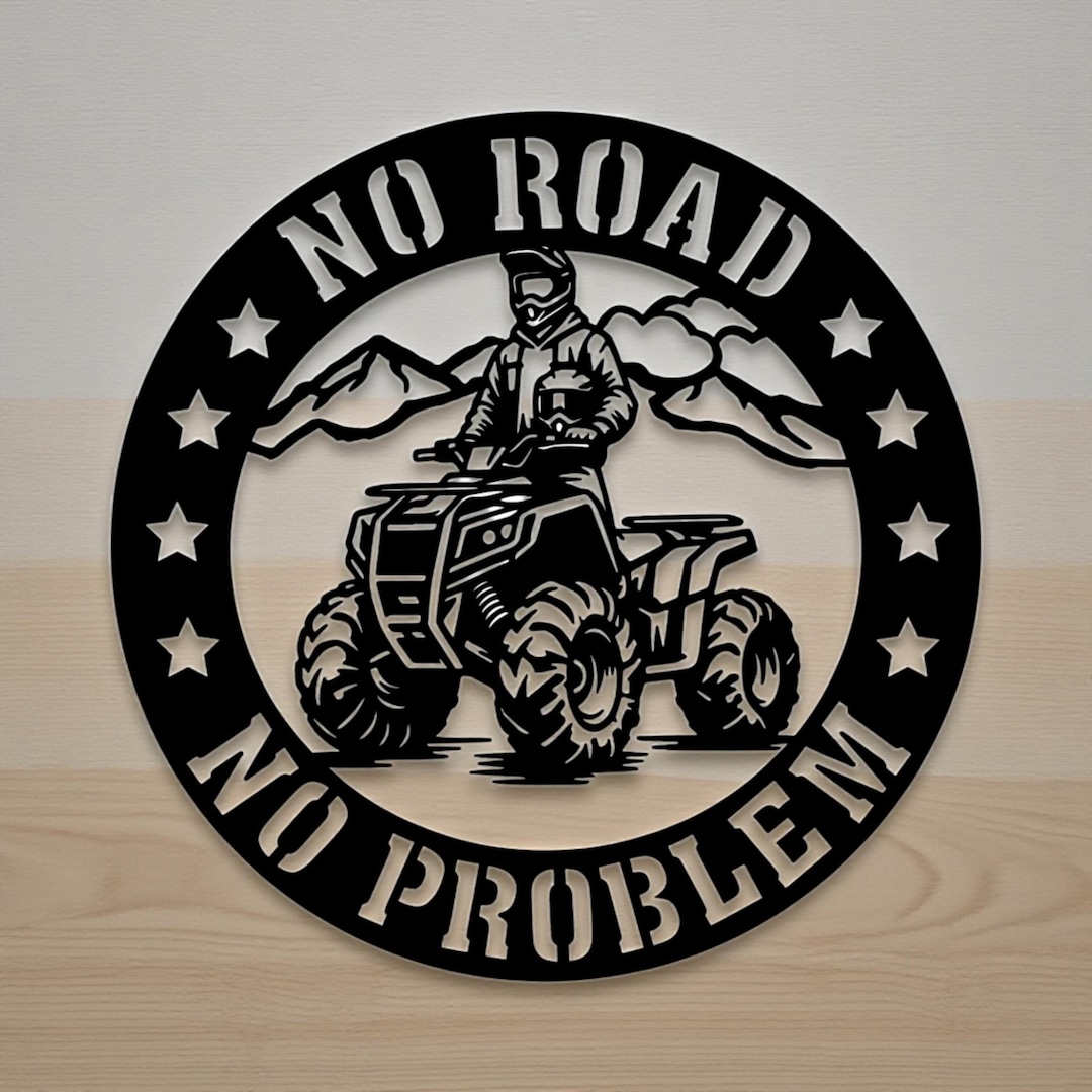 No Road, No Problem ATV Metal Wall Sign: 4-wheel Enthusiast - Multiple ...