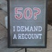 PRINTED 50TH SIGN, 50th Birthday Party Decoration, I Demand A Recount ...