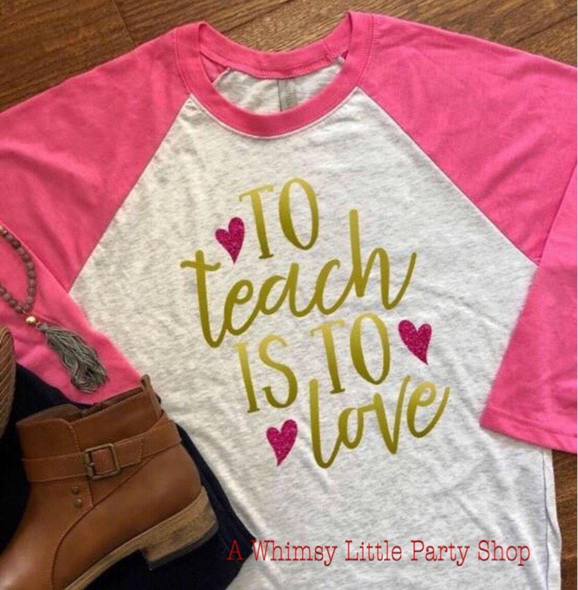 Teacher Valentines Shirt, to Teach is to Love Raglan, Teacher ...
