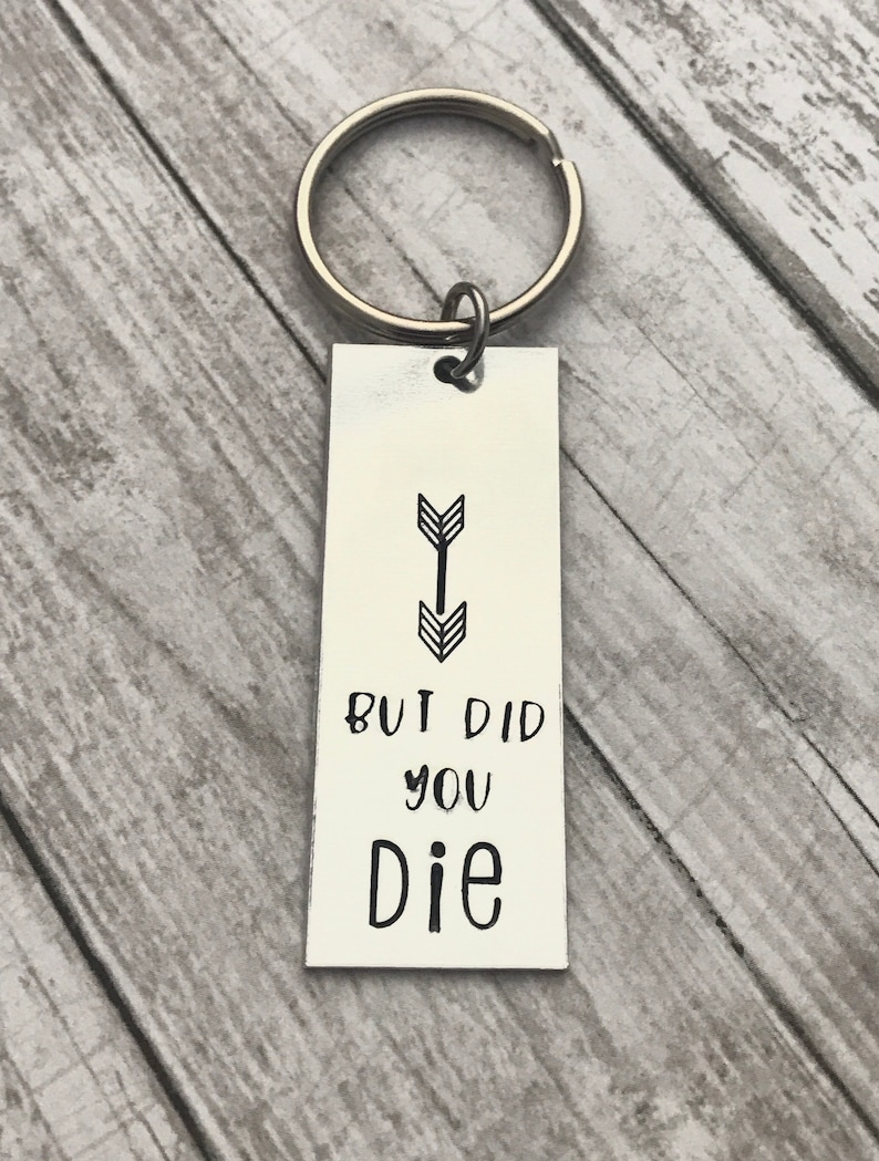 But Did You Die Keychain Friend Gift Humor Gift Arrow - Etsy