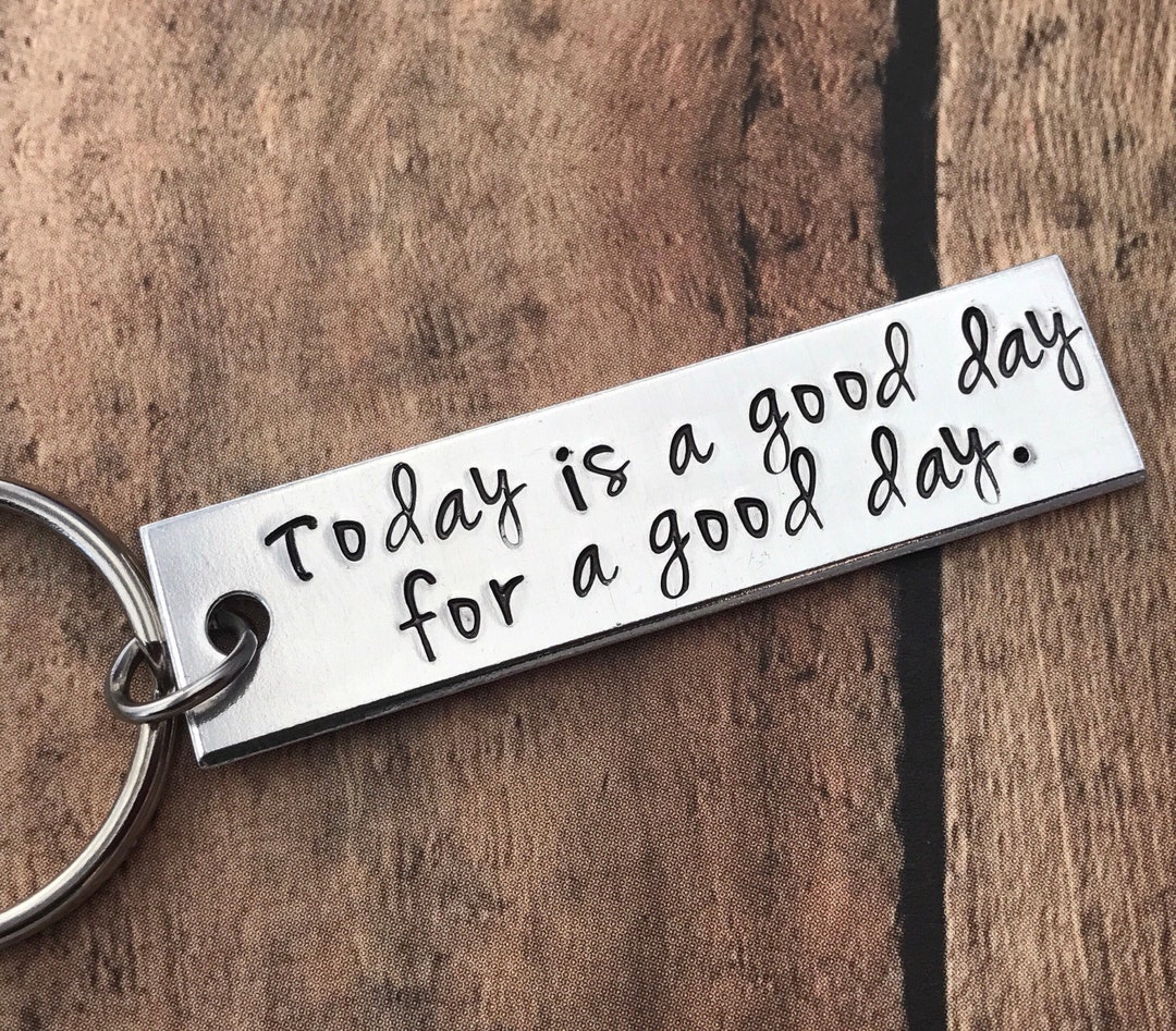 Today is a Good Day for a Good Day - Inspirational Keychain - Choose ...