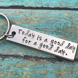 Today is a Good Day for a Good Day - Inspirational Keychain - Choose ...