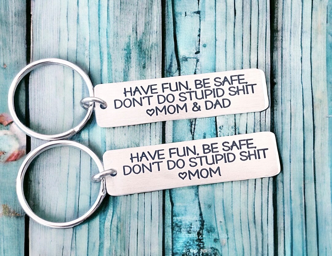 Have Fun, Be Safe , Don’t Do Stupid Shit, Love ( Your Name) , Keychain ...