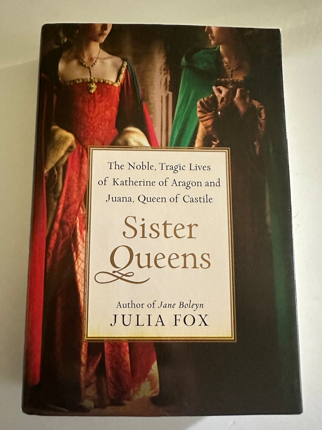 Sister Queens- the Noble, Tragic Lives of Katherine of Aragon, Juana ...