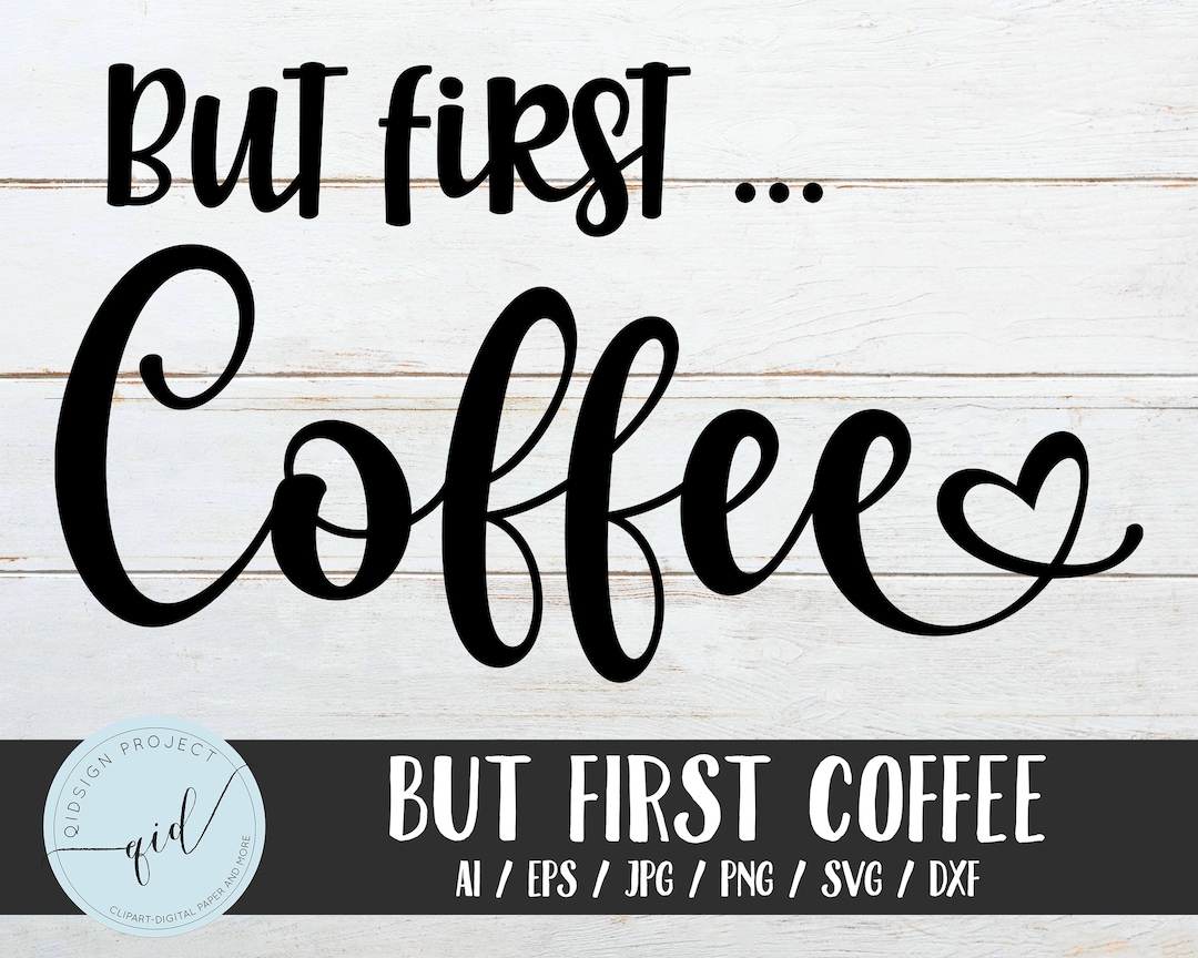 But First Coffee SVG, Phrase Coffee Cards, Silhouette Cut Files, Coffee ...