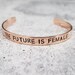 The FUTURE IS FEMALE Cuff Personalized Inspirational Women's Gift ...