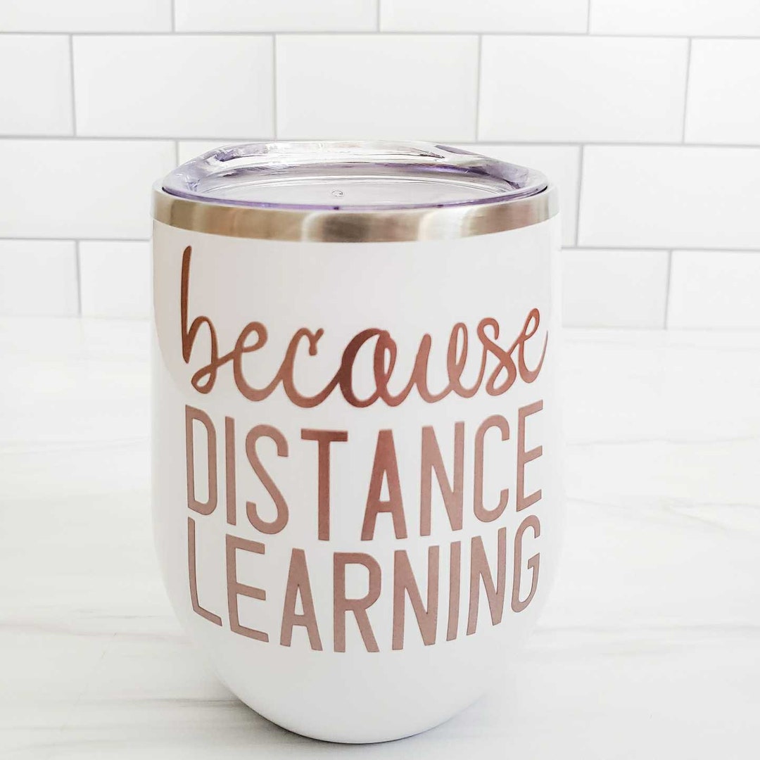 BECAUSE DISTANCE LEARNING Insulated Indoor Outdoor Wine Tumbler ...