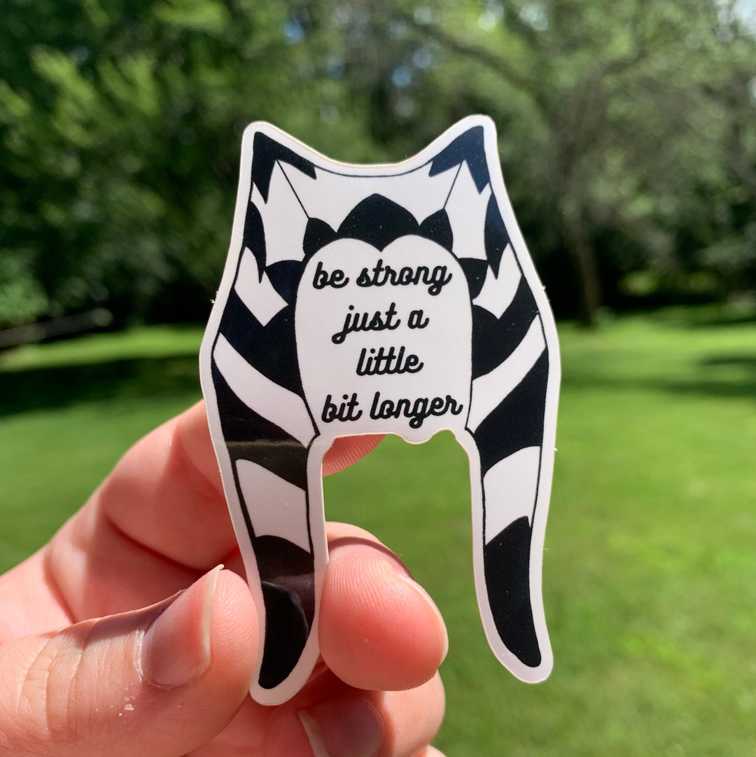 Be Strong Just a Little Bit Longer Ahsoka Sticker - Etsy