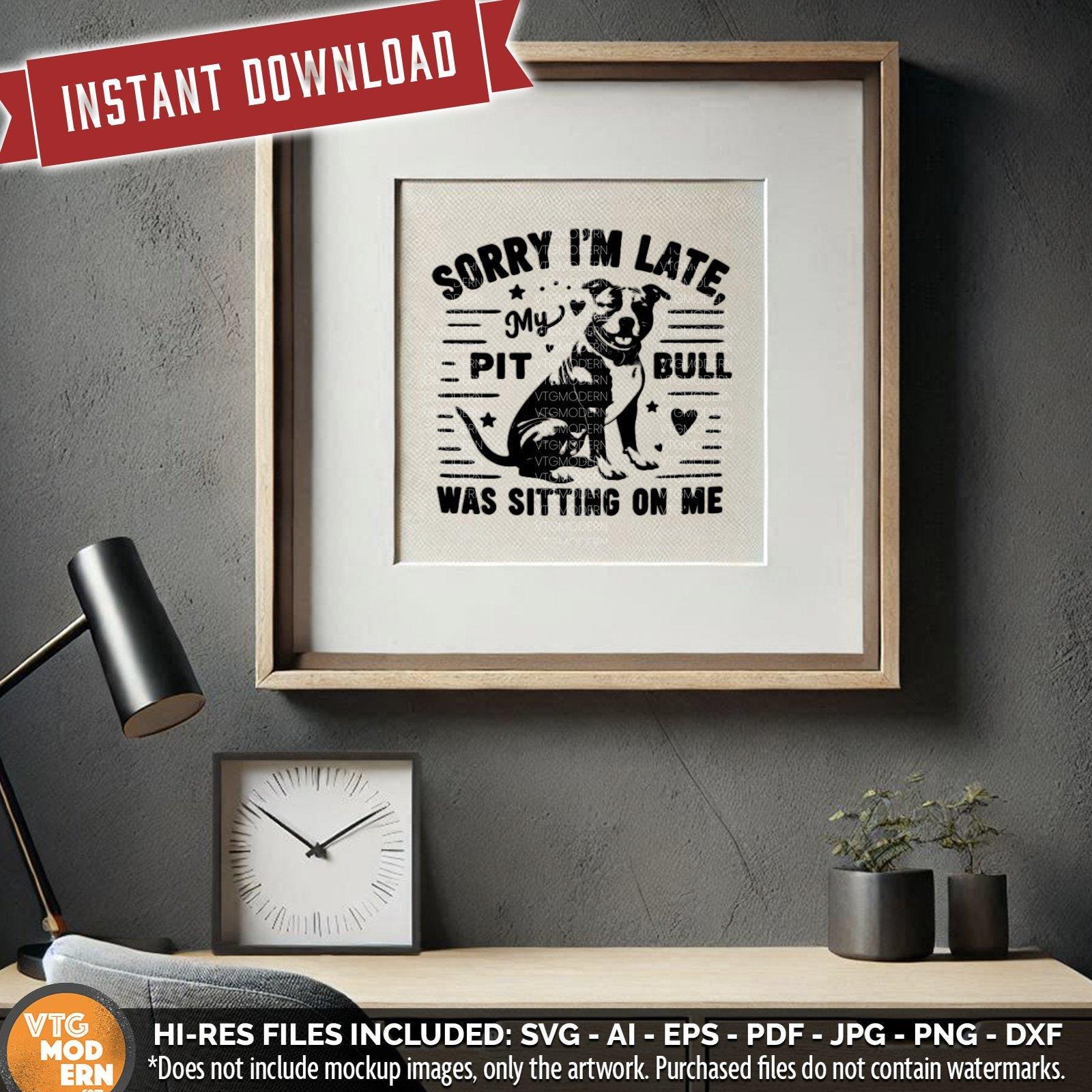 Pit Bull Sorry I'm Late SVG - PNG - PDF - Dxf - Eps - Ai Pit Bull ...