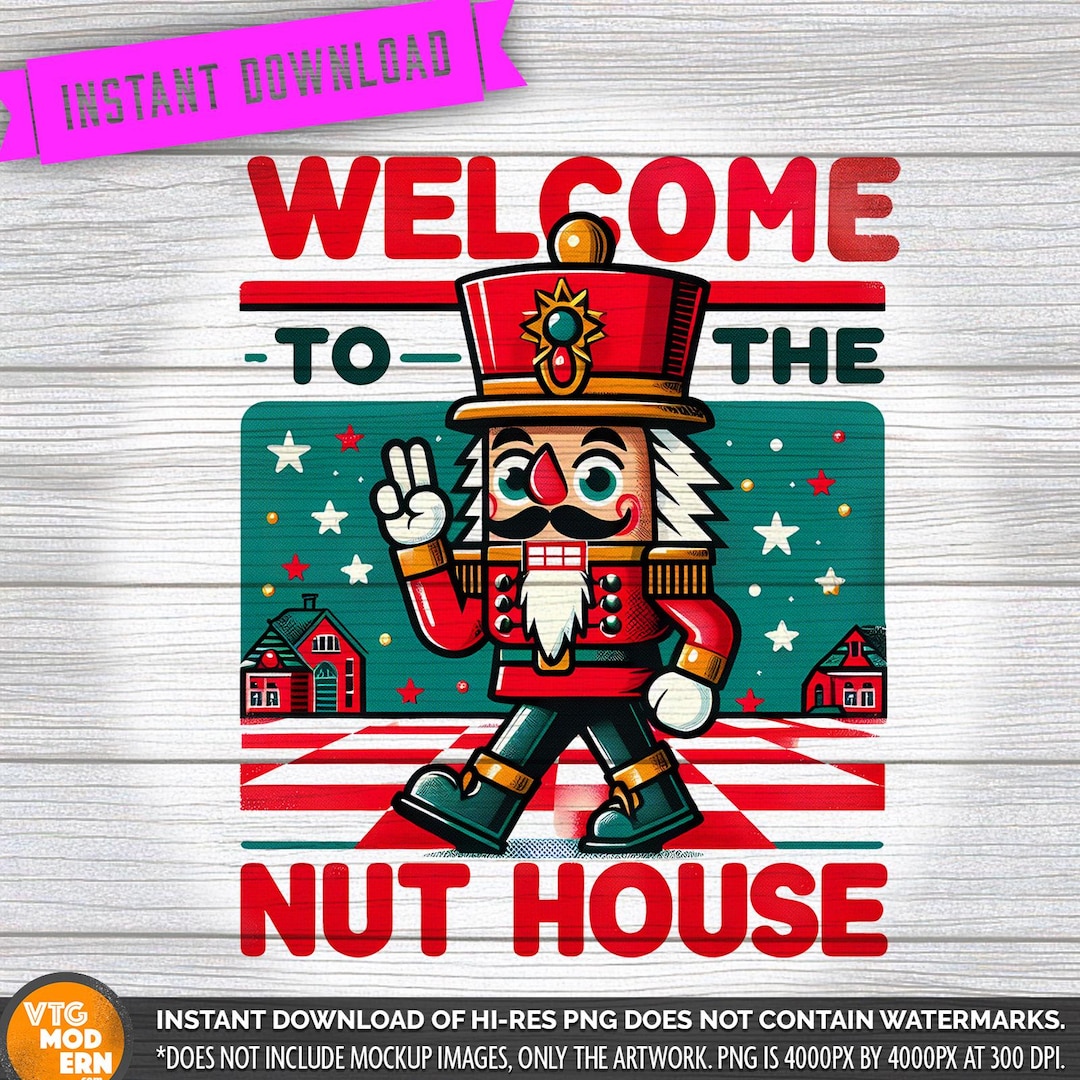 Welcome to the Nut House PNG, Thanksgiving Png, Sublimation Design, Cute Nutcracker, Funny ...