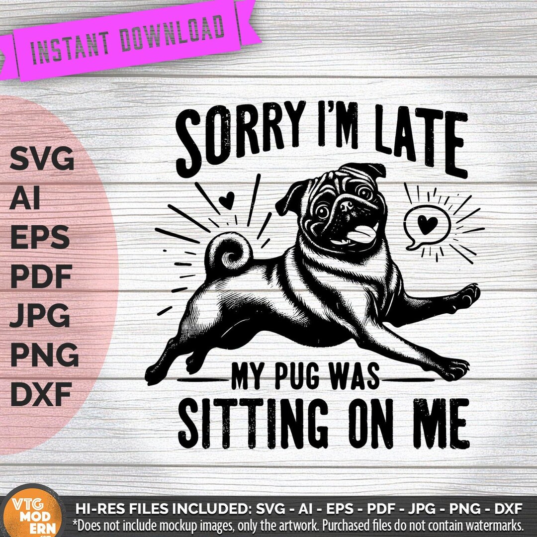 Pug Sorry I'm Late SVG - PNG - Pdf - Dxf- Eps - AI Pug Silhouette ...