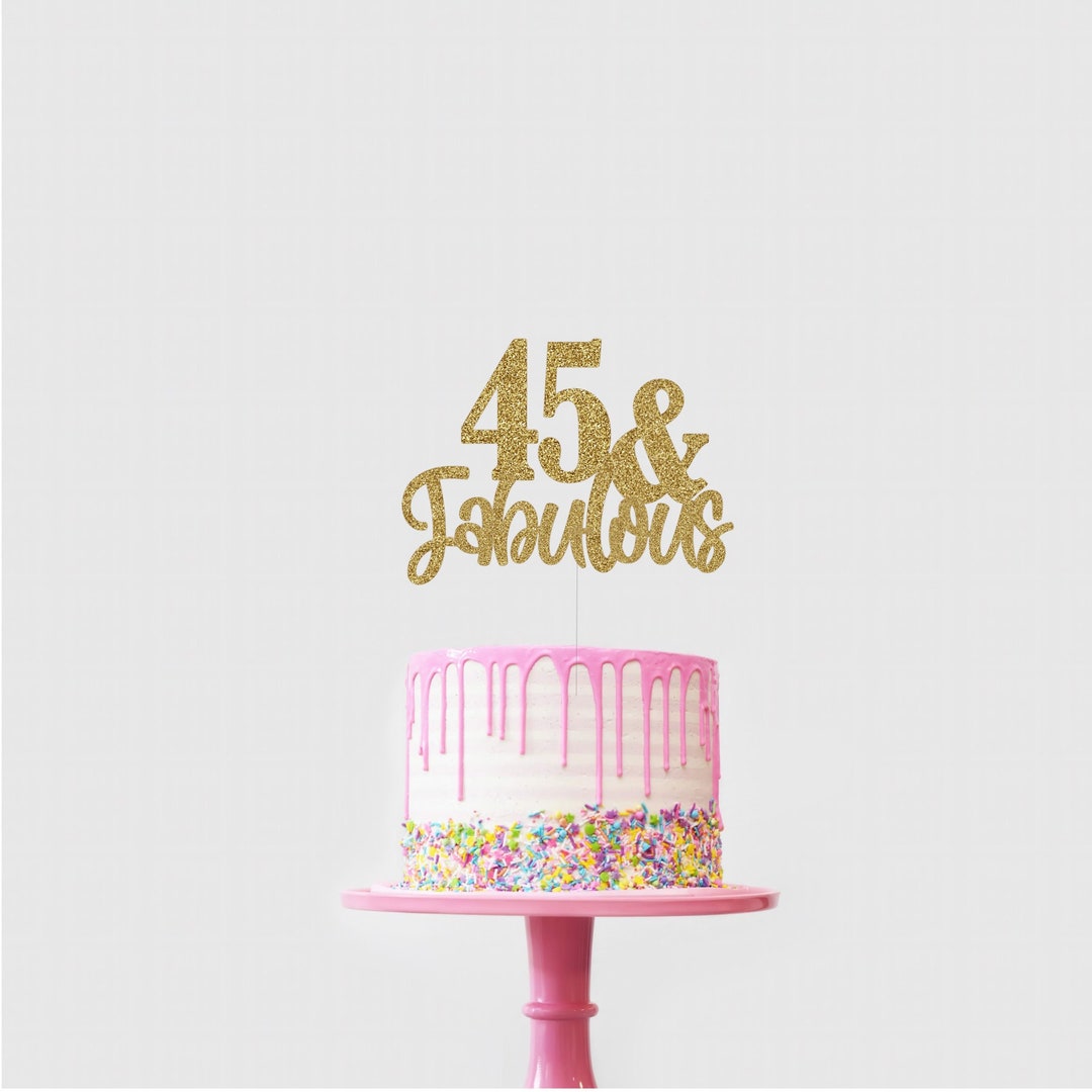 45 & Fabulous Cake Topper, 45th Birthday Cake Toppers. 45th Birthday ...