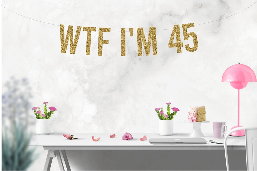 WTF I'm 45 Banner, 45th Birthday Decorations, 45th Birthday Banner - Etsy