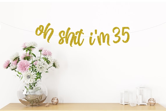 Oh Shit Im 35 Banner 35th Birthday Banners 35th Birthday - Etsy
