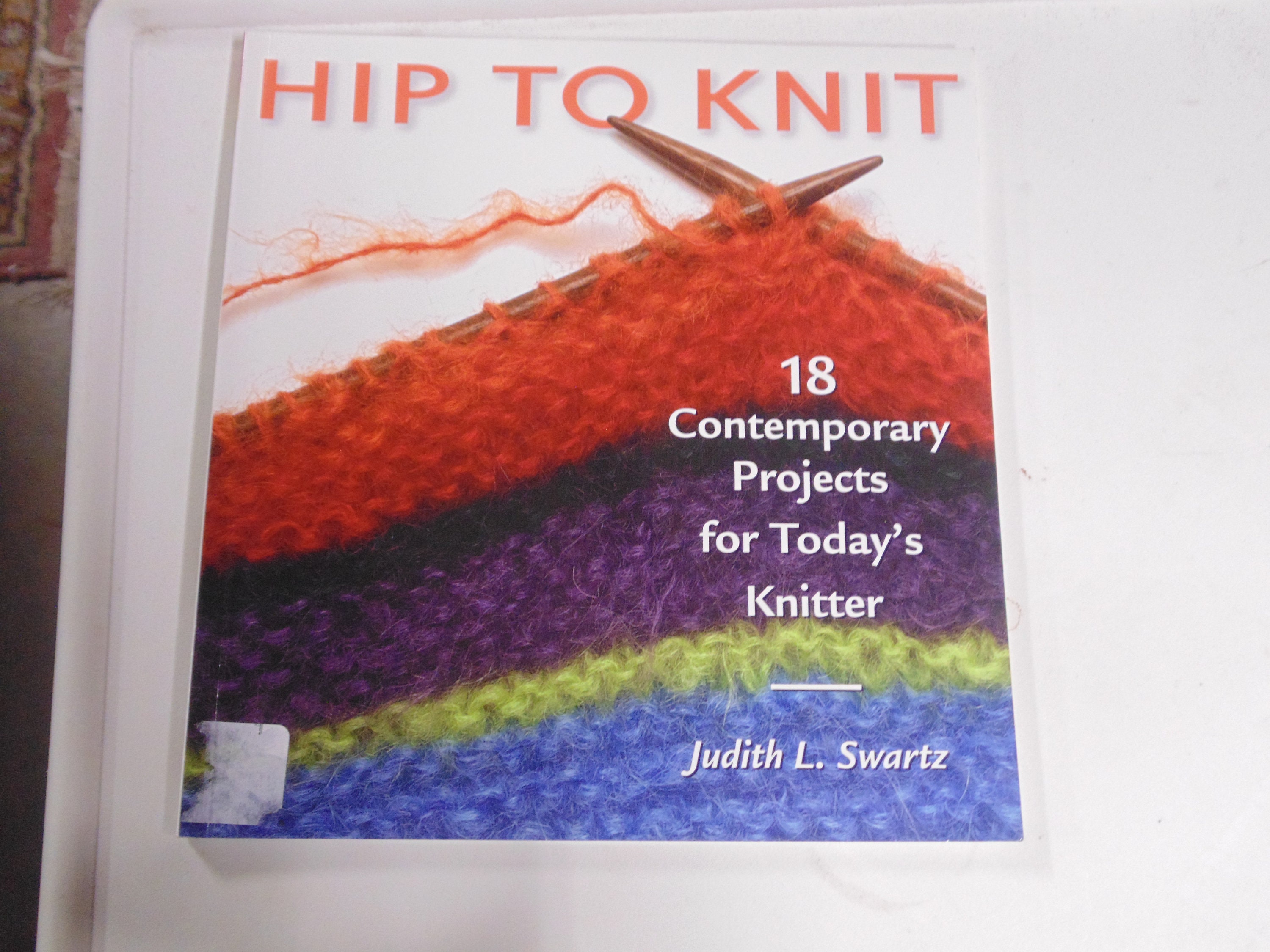 Hip to Knit, 18 Contemporary Projects for Today's Knitter by Judith L ...