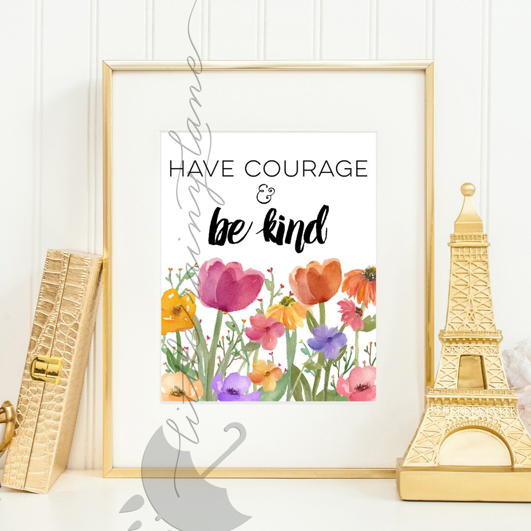 Have Courage and Be Kind Print - Wall Art - Wall Quote - Etsy