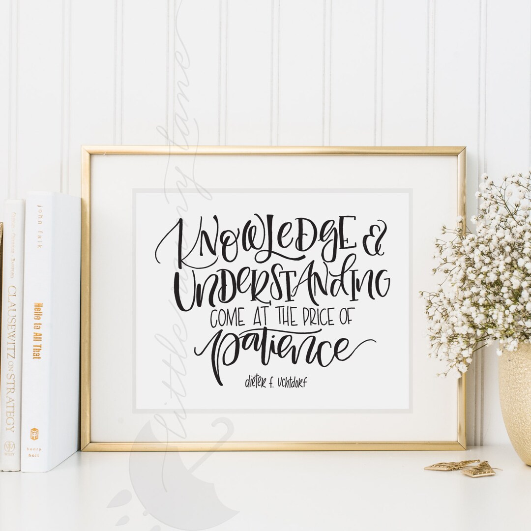 Quote on Patience - Knowledge and Understanding Come at the Price of ...