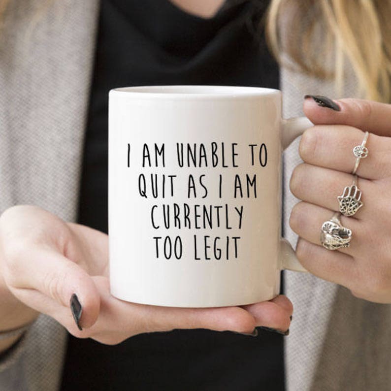 I Am Unable to Quit as I Am Currently Too Legit Funny Mug | Etsy I Am Unable to Quit as I Am Currently Too Legit Funny Mug | Etsy