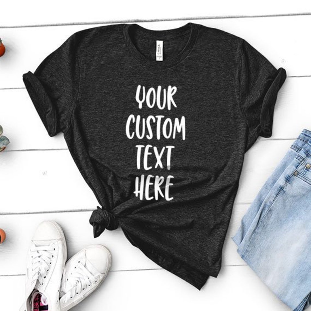Custom Text Shirt Personalized Custom Tee Create Your Own Shirt Unisex