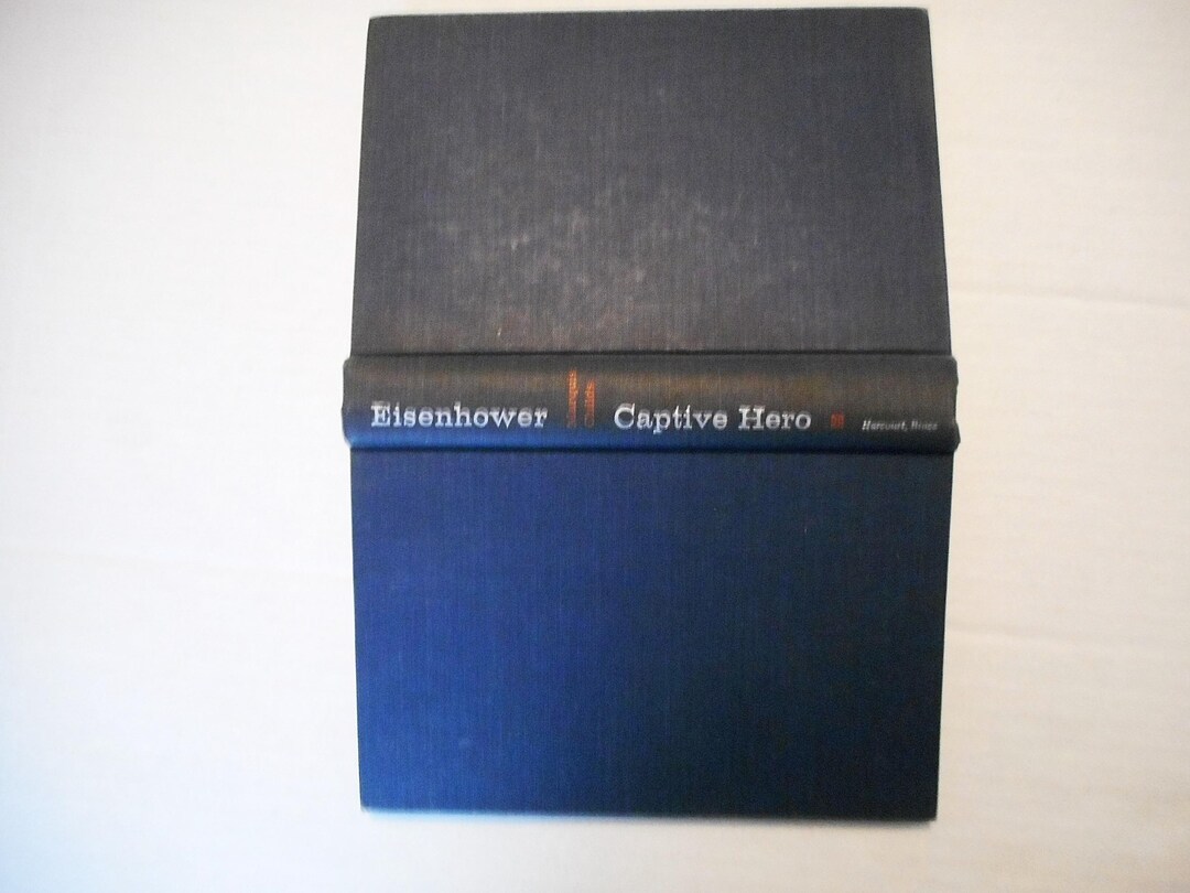 Eisenhower Captive Hero, A Critical Study of the General and the ...