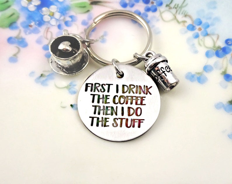 Coffee Keychain First I Drink the Coffee Coffee Lover Gift | Etsy