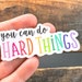 You Can Do Hard Things Vinyl Sticker | Laptop and Water Bottle Sticker ...