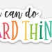 You Can Do Hard Things Vinyl Sticker | Laptop and Water Bottle Sticker ...