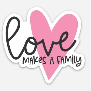 Love Makes a Family Vinyl Sticker | Adoption and Foster Care Gift ...