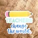 Teachers Change the World Vinyl Sticker Teacher Appreciation - Etsy