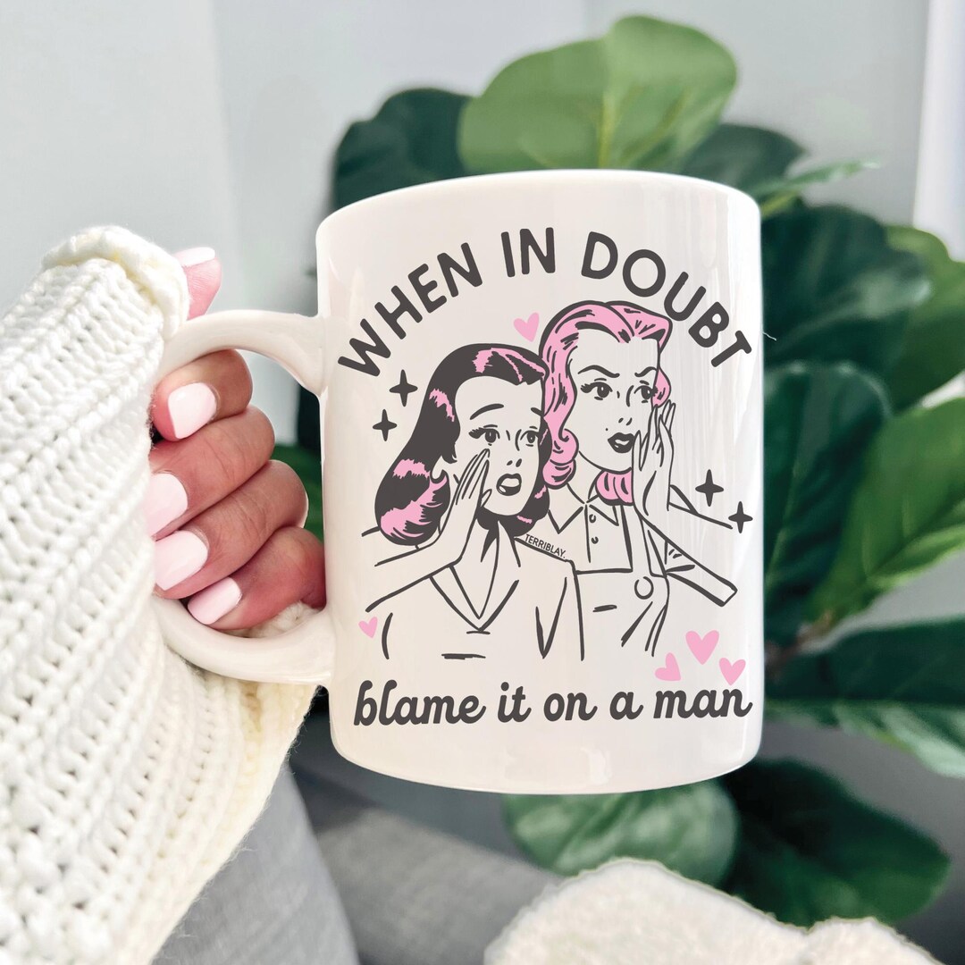 Blame It on A Man Coffee Mug, Retro Tea Cup, Cute Feminist Art, Funny ...