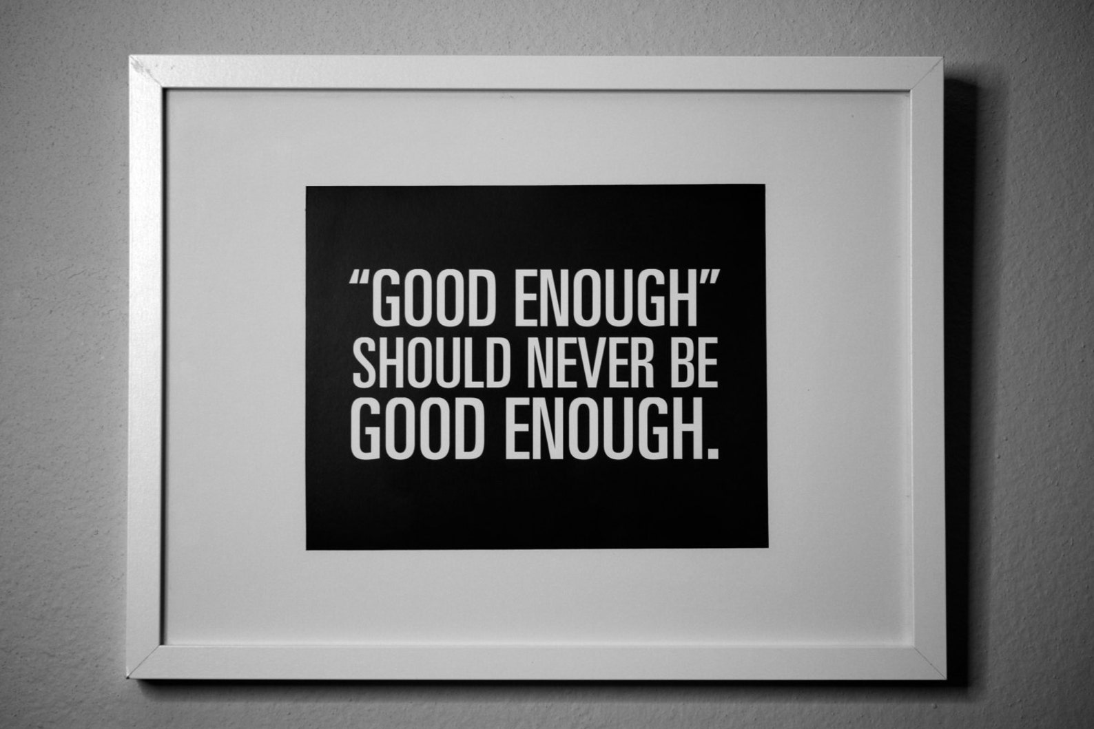 GOOD ENOUGH Should Never Be Good Enough - Inspirational Typography ...