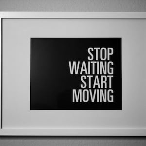 Stop WAITING Start MOVING - Inspirational Typography Poster - Quote Art ...