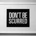DON'T BE SCURRED - Inspirational Typography Poster - Quote Art - Office ...