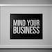 MIND YOUR BUSINESS - Inspirational Typography Poster - Quote Art ...