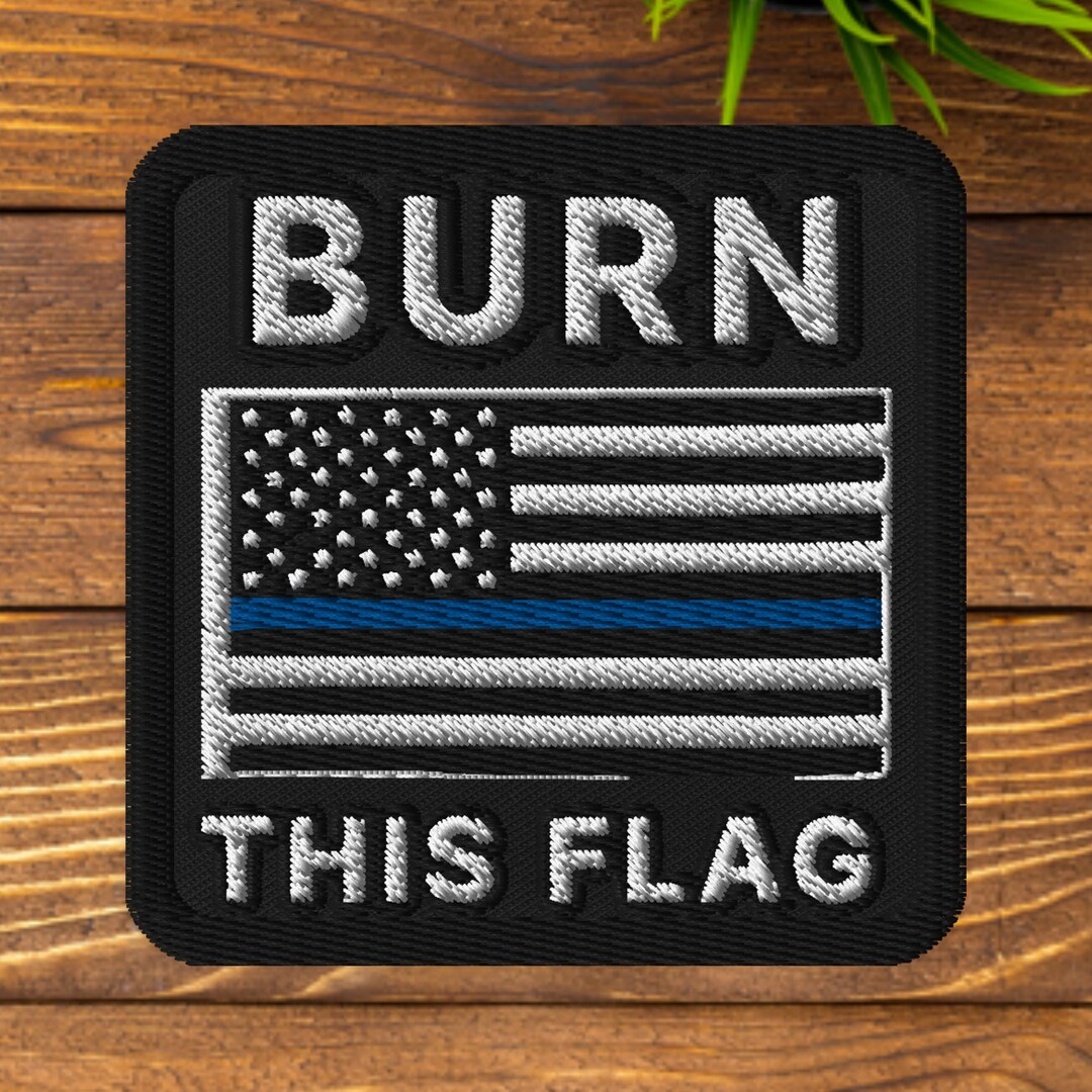 Burn This Blue Lives Flag Embroidered Patch, ACAB, 1312, Political ...