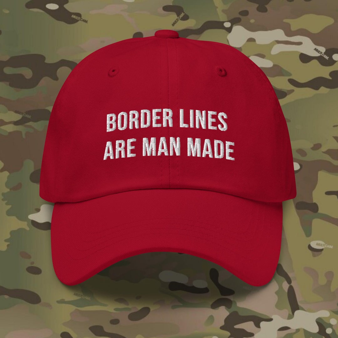 Border Lines Are Man Made Hat Multiple Colors, Embroidered Dad Hat ...
