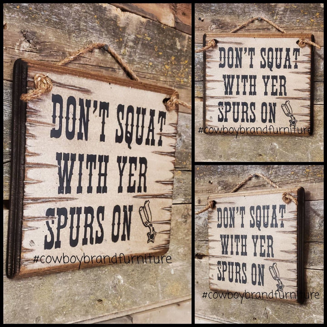 Don't Squat With Yer Spurs On, Humorous, Western, Antiqued, Wooden Sign ...