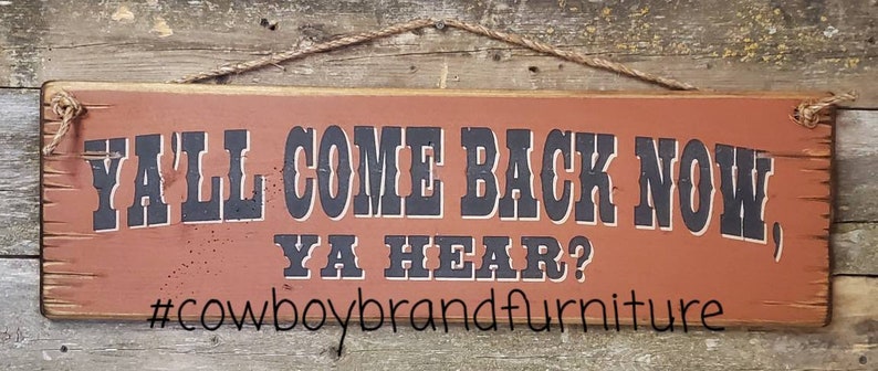 Ya'll Come Back Now, Ya Hear?? Western, Antiqued, Wooden, Welcome and ...