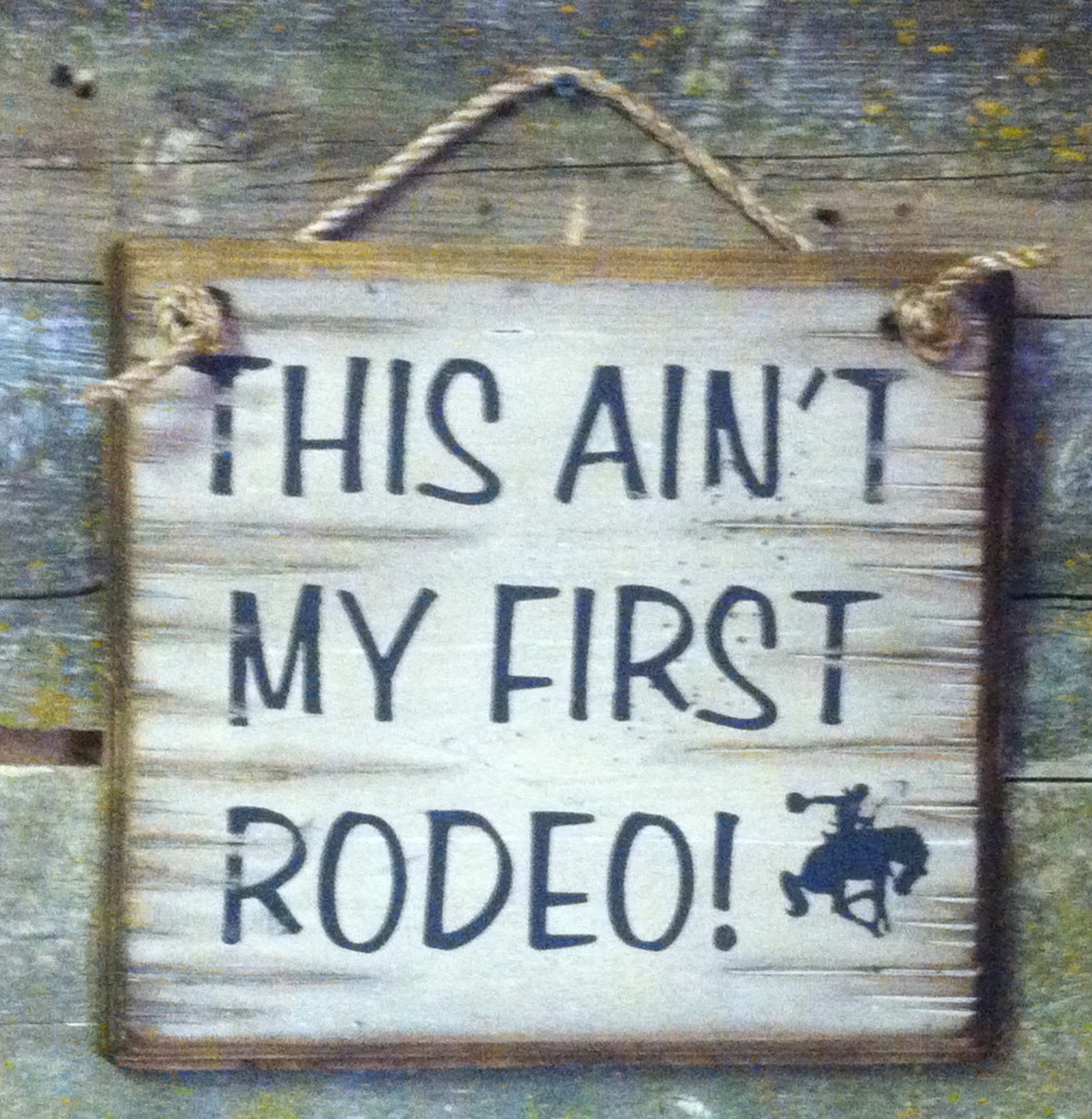 This Ain't My First Rodeo Rustic Antiqued Wooden Sign - Etsy