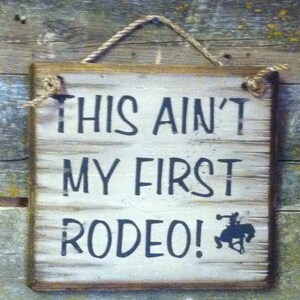 This Ain't My First Rodeo, Rustic, Antiqued, Wooden Sign - Etsy