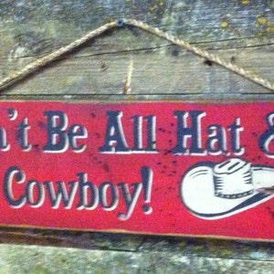 Don't Be All Hat and No Cowboy, Western, Antiqued, Wooden Sign - Etsy