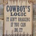 Cowboy's Logic, It Ain't Bragging If You Can Do It, Western, Antiqued ...