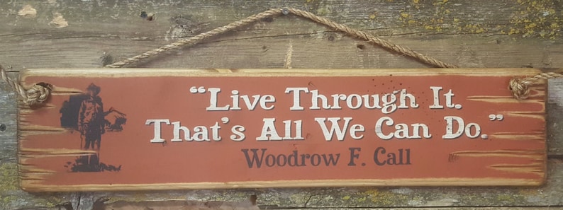 Live Through It. That's All We Can Do. Woodrow F. Call, Lonesome Dove ...