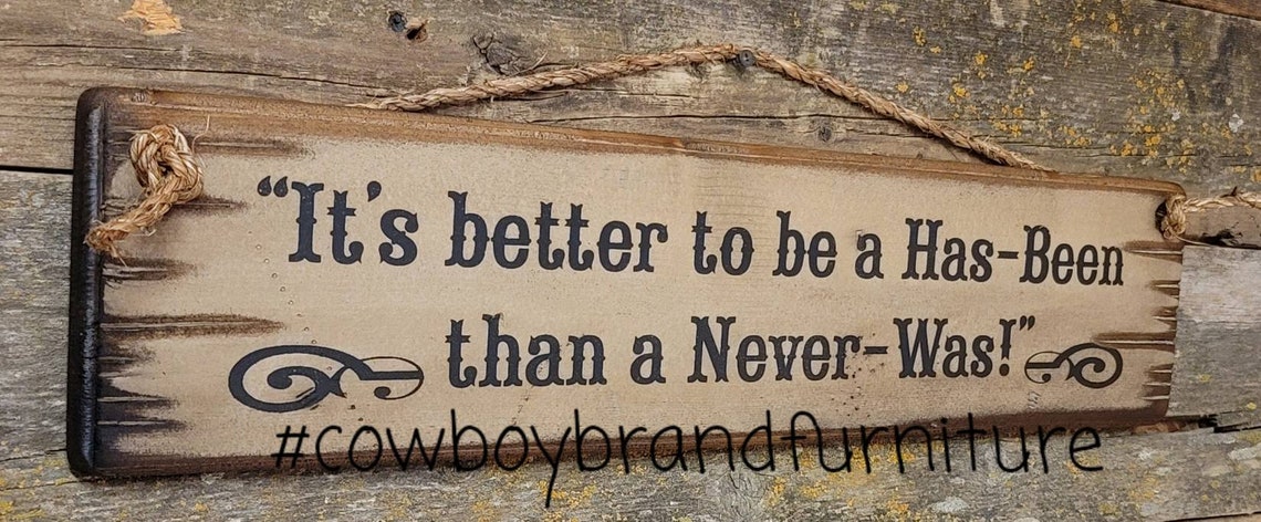 It's Better to Be A Has-been Than A Never Was Western - Etsy