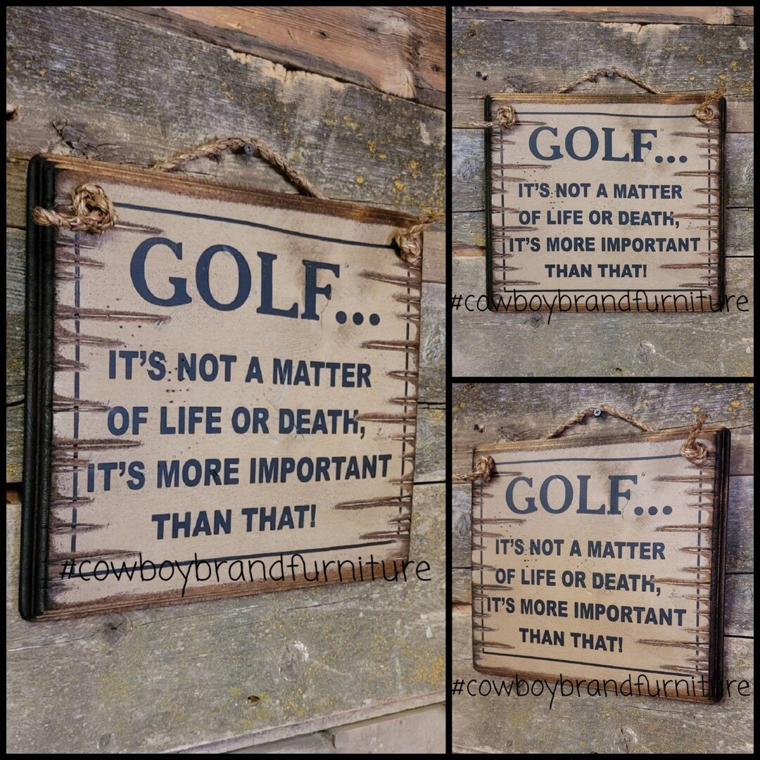 Golf: It's Not A Matter of Life or Death, Its More Important Than That ...