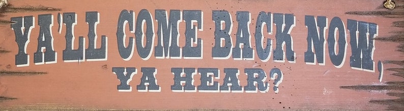 Yall Come Back Now Ya Hear Western Antiqued Wooden Etsy